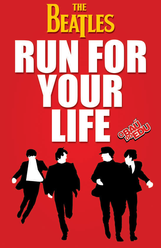 O Baú do Edu: THE BEATLES - RUN FOR YOUR LIFE - SALVE SUA VIDA!