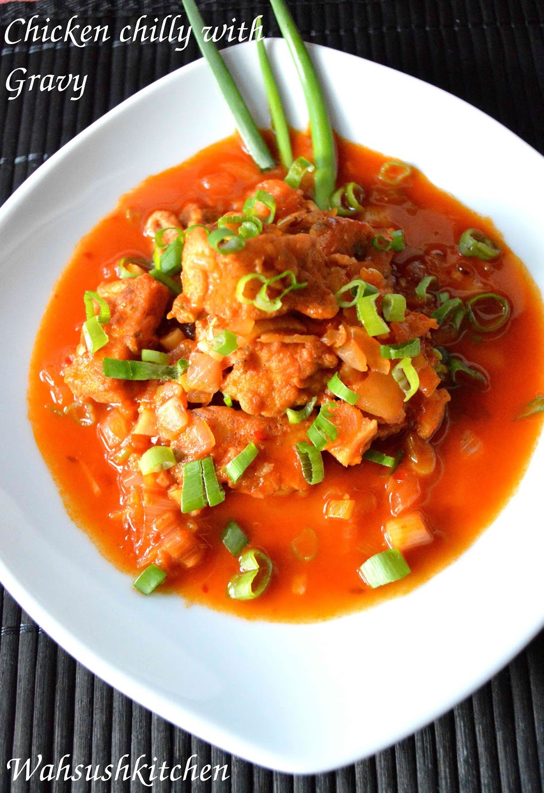 Wah "Sush" kitchen: Chilly chicken with gravy