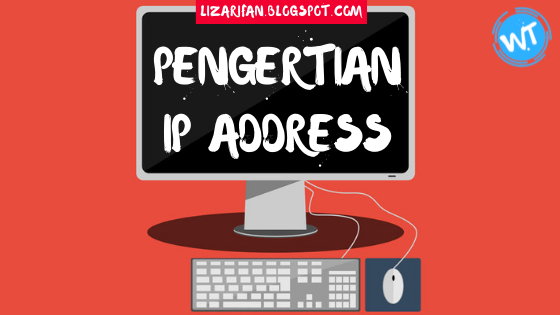 Pengertian IP Address Dan Fungsinya Dalam Ilmu Komputer - Liza Rifan Muazin