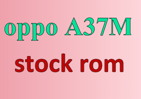 oppo A37M stock rom download an firmware + flash free - KH PHONE