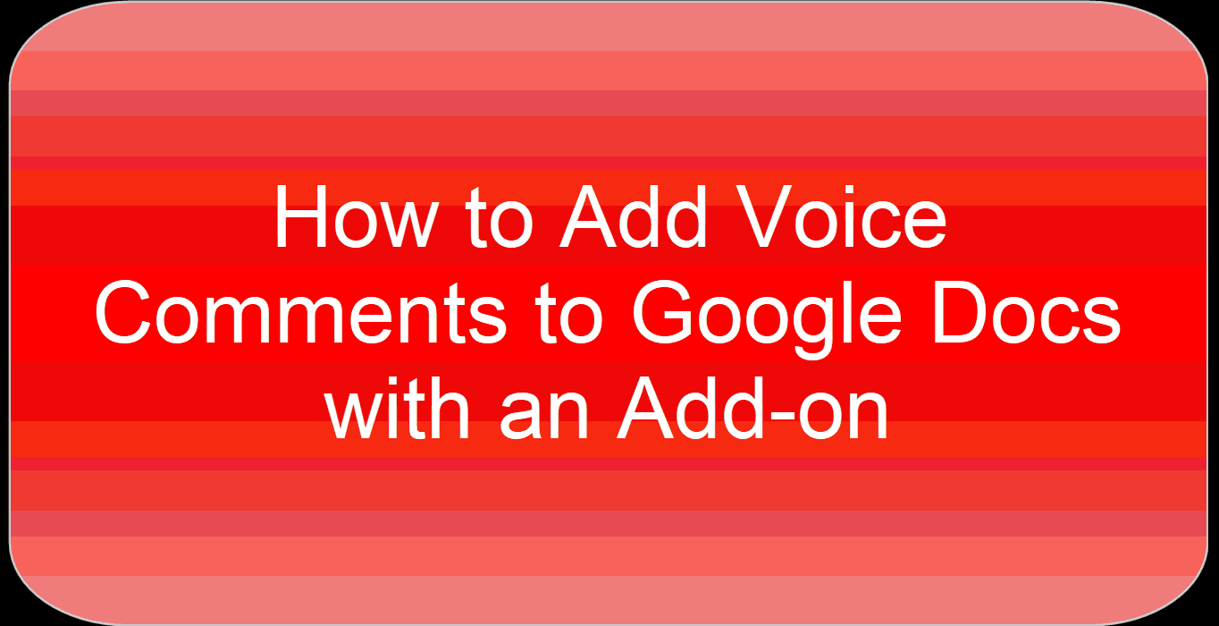 Time To Talk Tech How To Add Voice Comments To Google Docs With An Add on time-to-talk-tech-how-to-add-voice-comments-to-google-docs-with-an-add-on