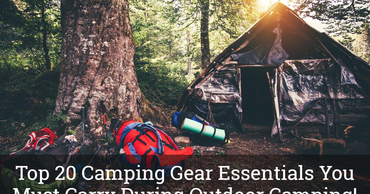 Top 20 Camping Gear Essentials You Must Carry During Outdoor Camping!