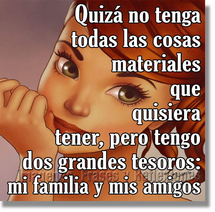 Imágenes, Frases y Reflexiones: Quizá no tenga todas las cosas ...