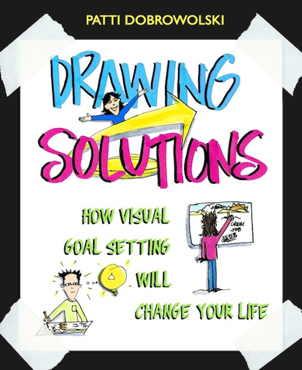 Drawing Solutions: How Visuals Will Change Your Life: Living A Varied Life
