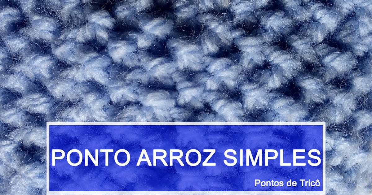 PONTO ARROZ SIMPLES EM TRICÔ | PASSO A PASSO E VÍDEO | Frescuras de ...