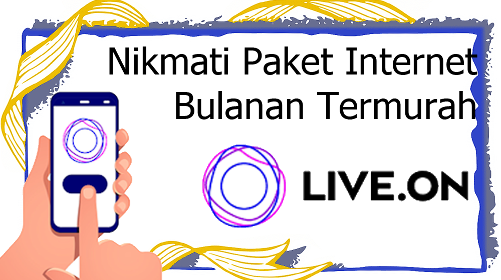 Nikmati Paket Internet Bulanan Termurah Dari Live.On