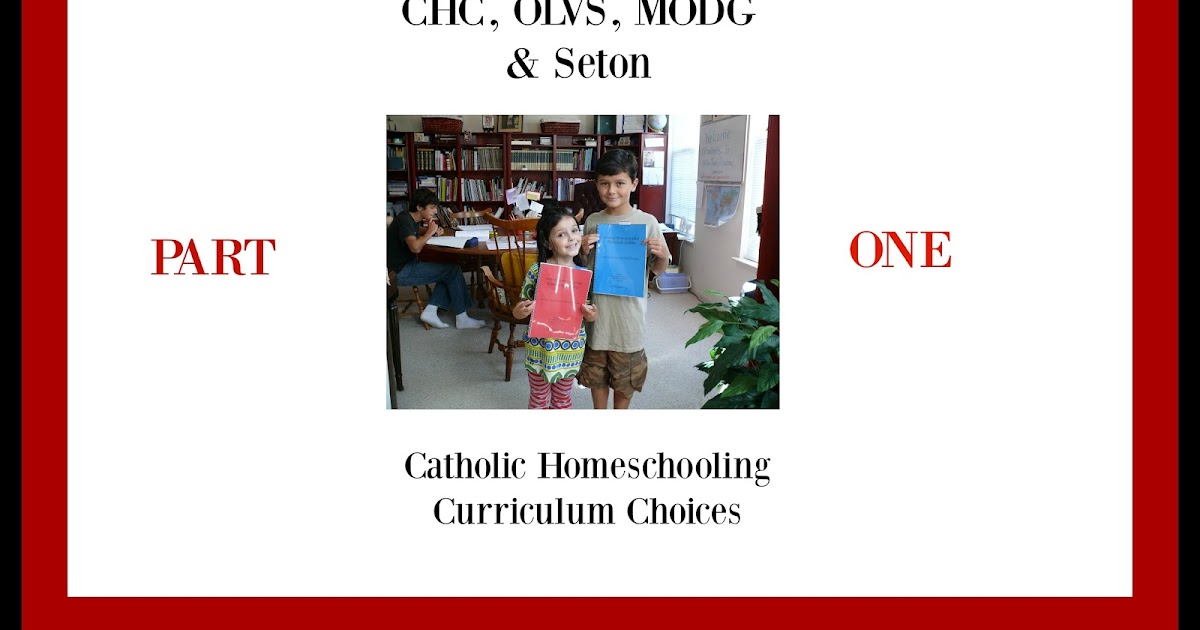 CHC, OLVS, MODG, SETON and our Catholic Homeschooling Curriculum, part ...