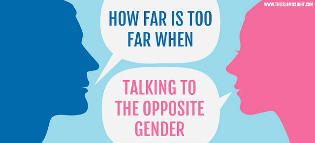 How Far Is Too Far When Talking to the Opposite Gender? - The Islamic Light