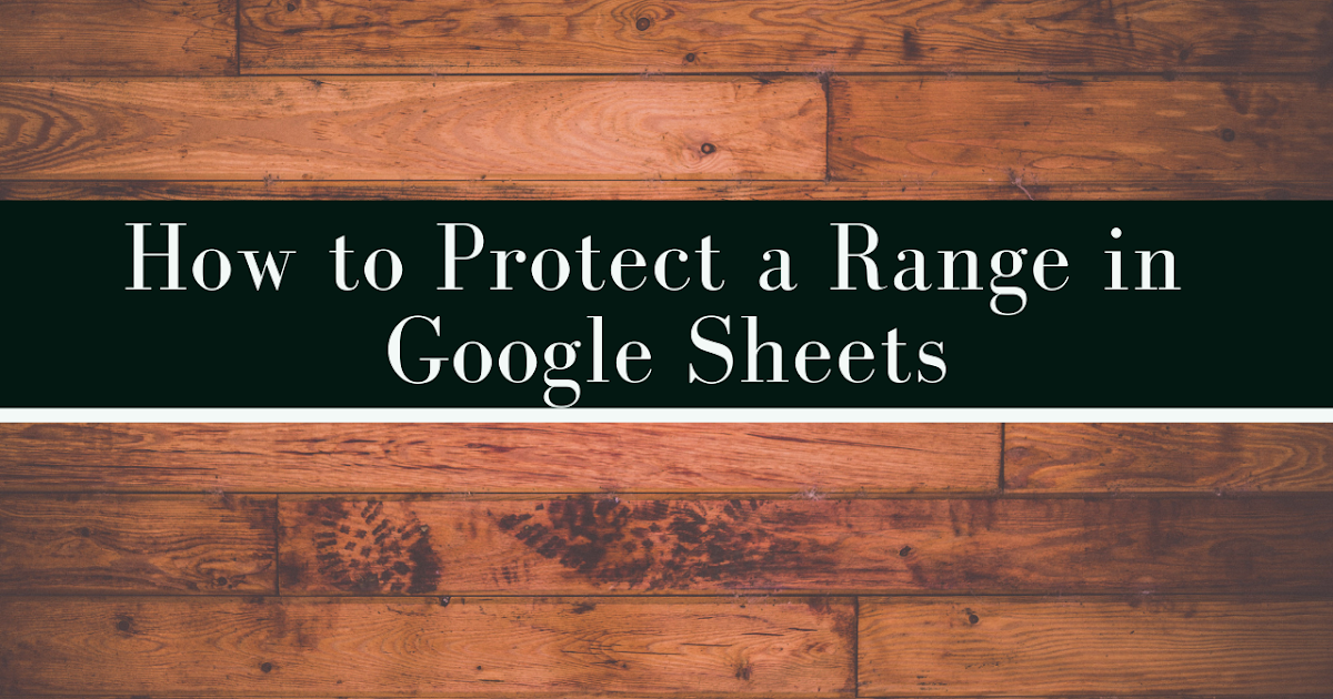 Free Technology For Teachers How To Protect A Range In Google Sheets