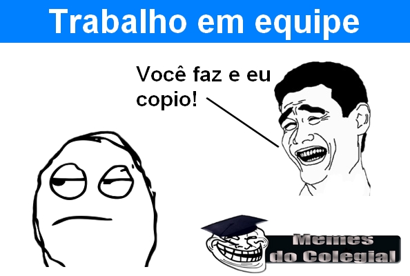 Memes do Colegial: Trabalho em equipe