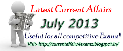 Current Affairs July 2013(4th Week) as PDF ~ Current Affairs for all ...