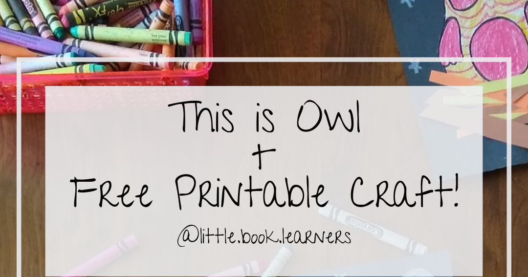 Little Book Learners: This is Owl & Free Printable Craft