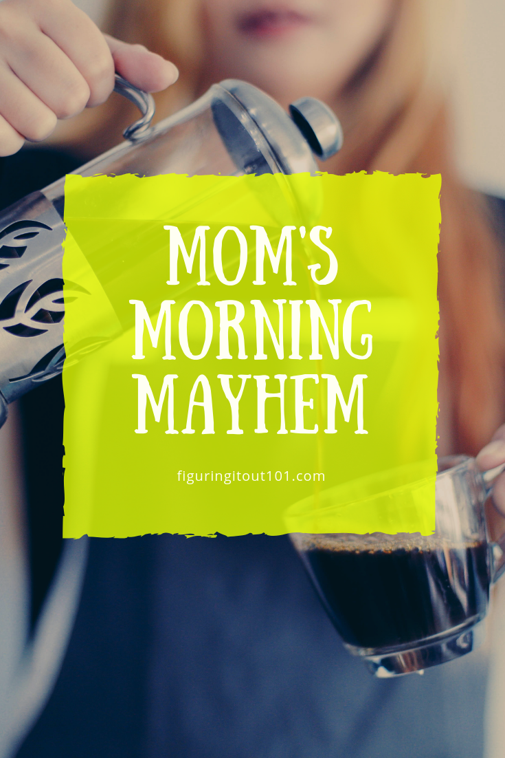 Figuring It Out 101: A Mom's Morning Mayhem