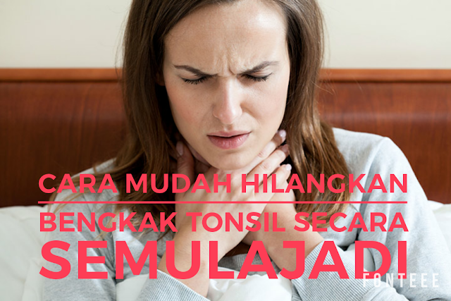 Cara Mudah Hilangkan Bengkak Tonsil Secara Semulajadi - Sihat Itu Nikmat