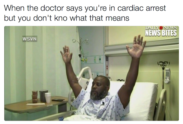 When the doctor says you're in cardiac arrest but you don't know what ...