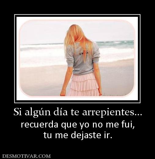 Frases con imágenes : Si alguna vez te arrepientes... recuerda que yo ...