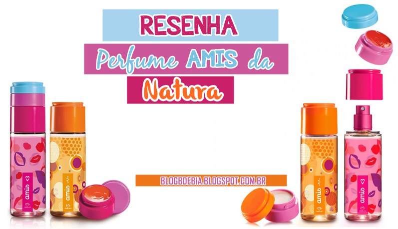 Resenha: Perfume AMIS Natura | Blog B de Bia