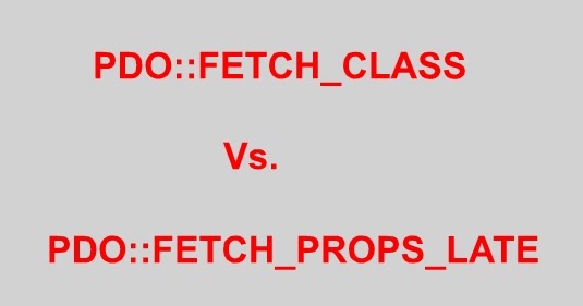 PDO::FETCH_CLASS VS. PDO::FETCH_PROPS_LATE | SKPTRICKS