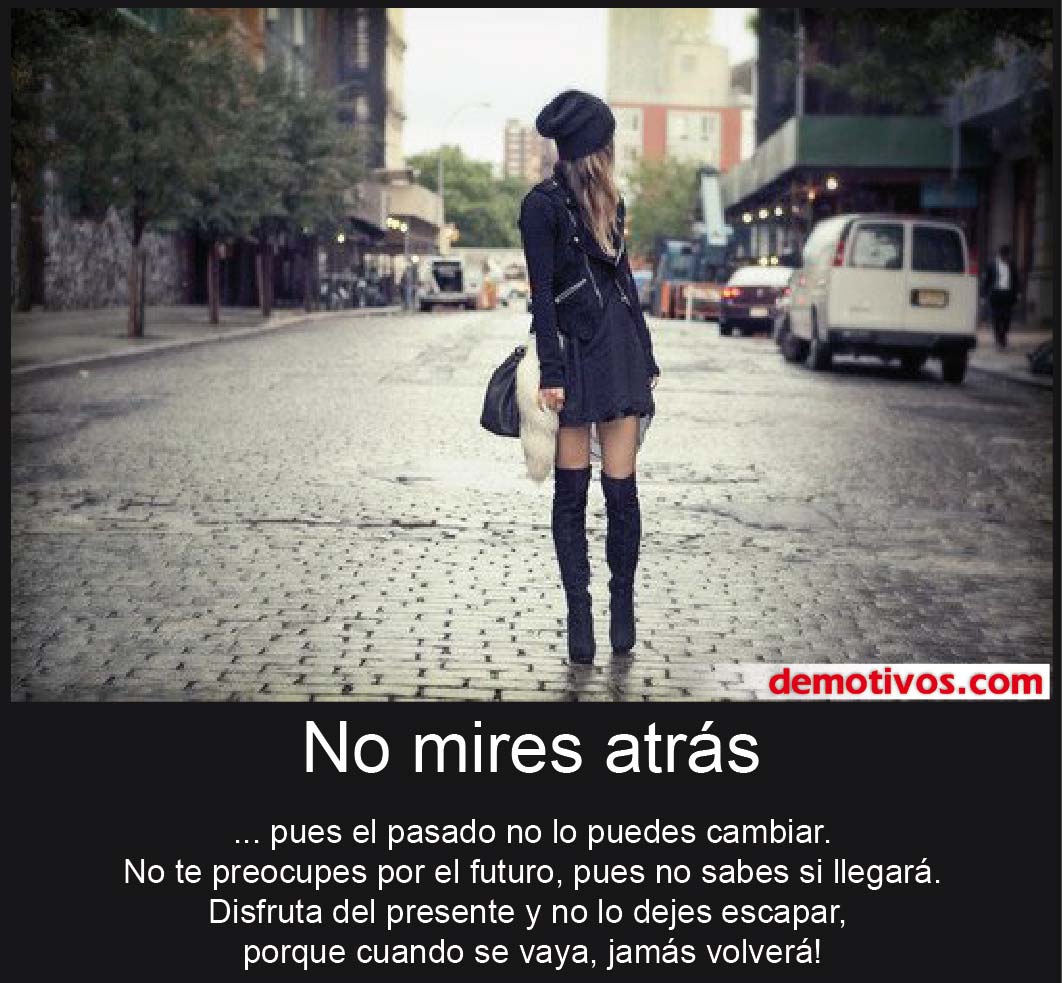 Desmotivaciones de Amor: No Mires atrás Pues el Pasado No lo Puedes ...