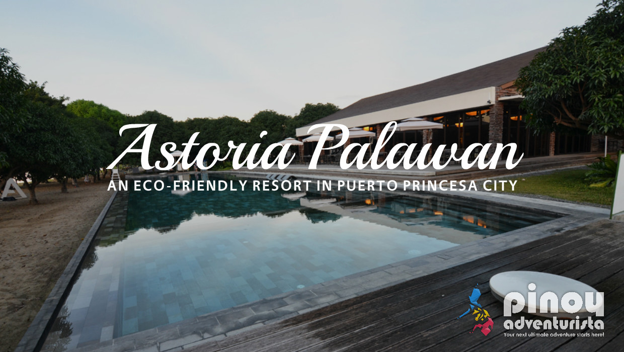ASTORIA PALAWAN: "An Eco-Friendly Resort in Puerto Princesa City ...