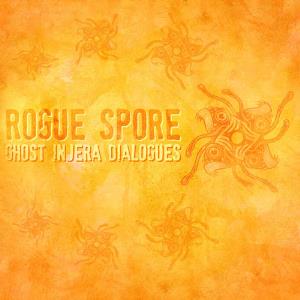 New Prog Releases: Rogue Spore "Ghost Injera Dialogues"