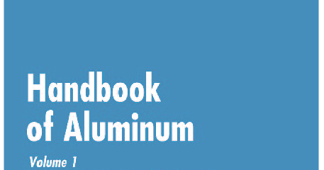 Handbook of Aluminum Volume 1 Physical Metallurgy and Processes