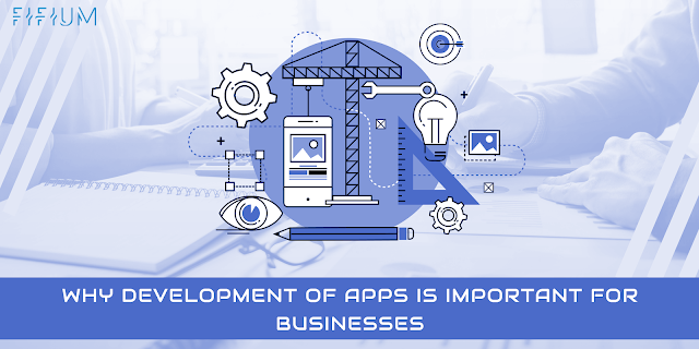 Why Development of Apps is Important for Businesses - Fifium