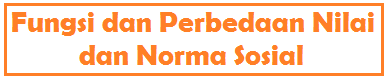 Fungsi dan Perbedaan Nilai dan Norma Sosial (Fungsi Nilai, Fungsi Norma ...