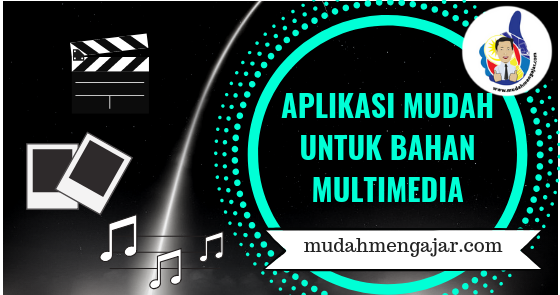 APLIKASI MUDAH UNTUK BAHAN MULTIMEDIA
