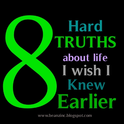 Beanz Inc.: 8 Hard Truths About Life, i wish i knew earlier