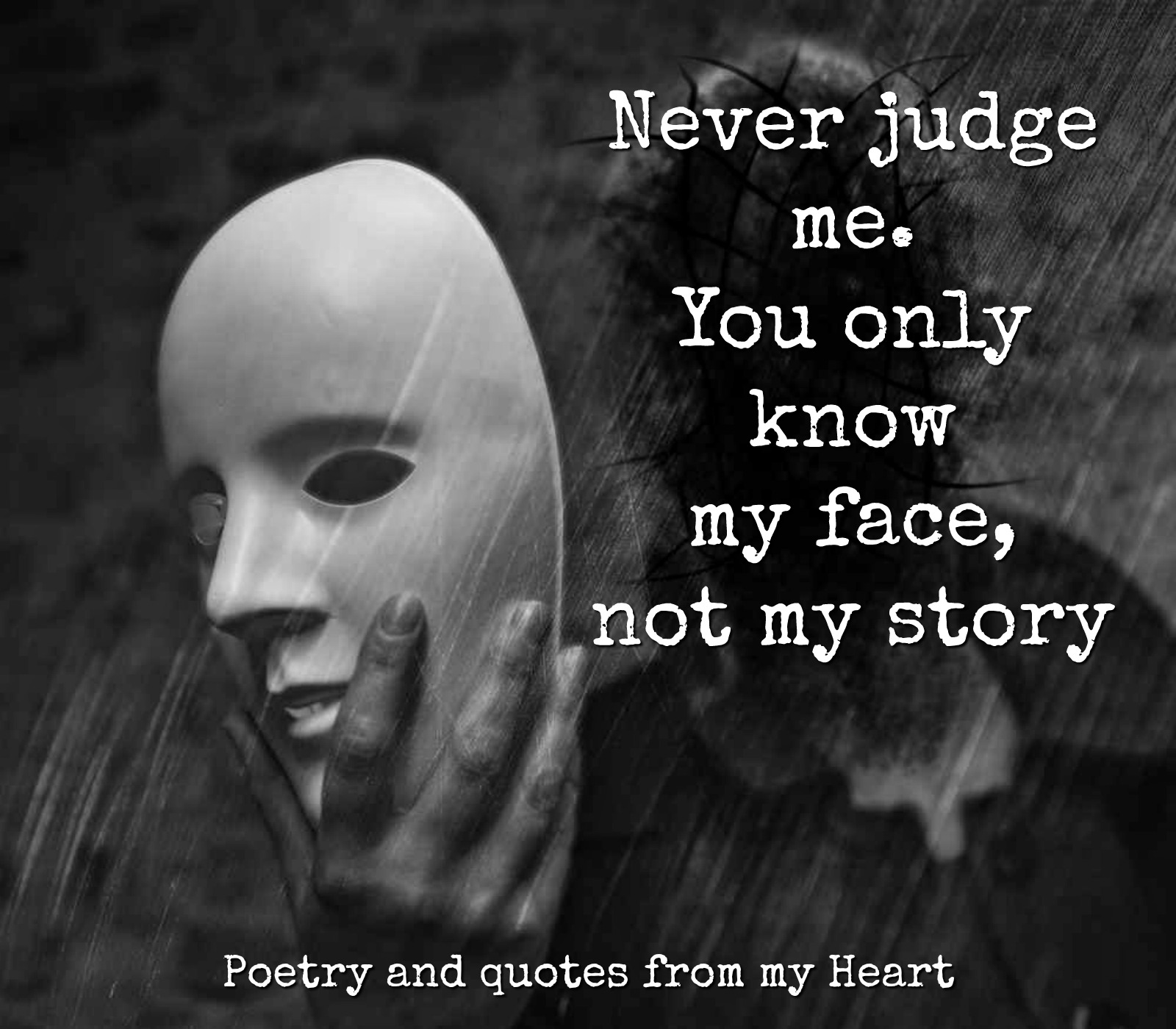 Poetry and quotes from my Heart: Never judge me. You only know my face ...