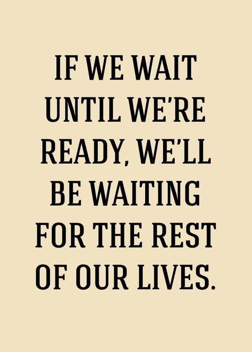 Stretch To Succeed: If we wait until we are ready, we will be waiting ...