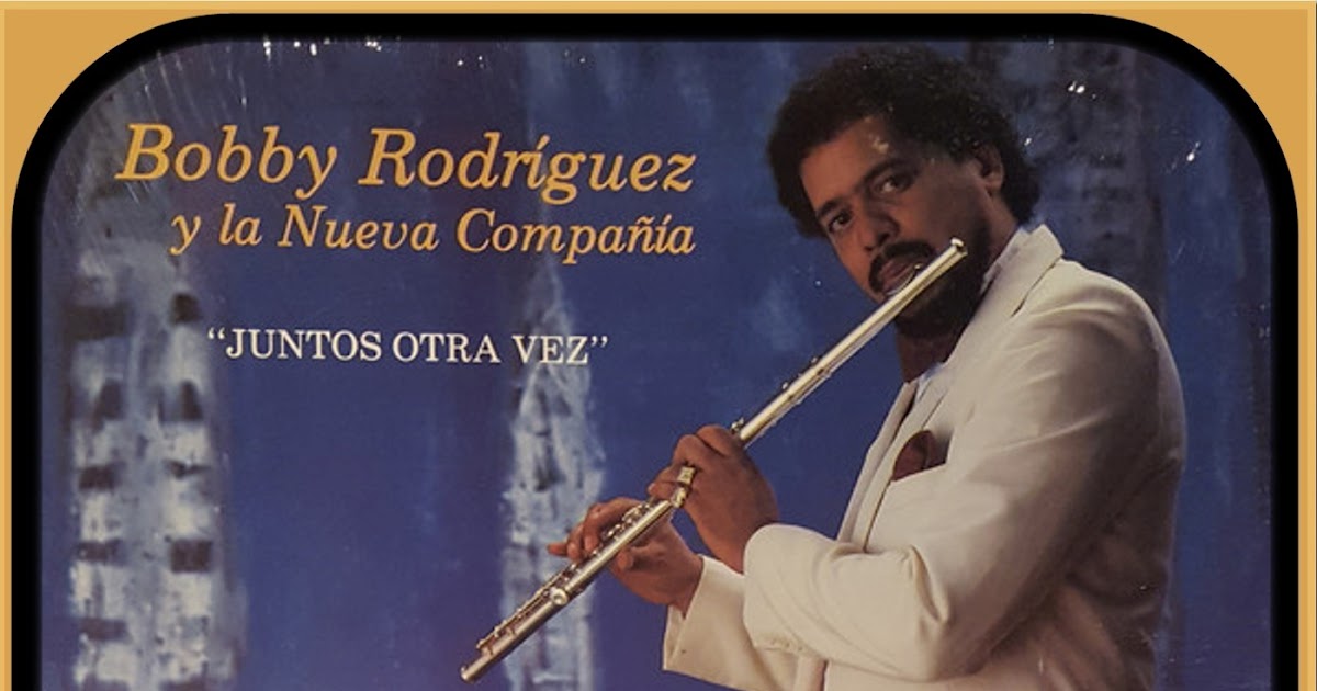 Salsabrosura Del Barrio: Bobby Rodríguez y La Nueva Compañía - Juntos ...