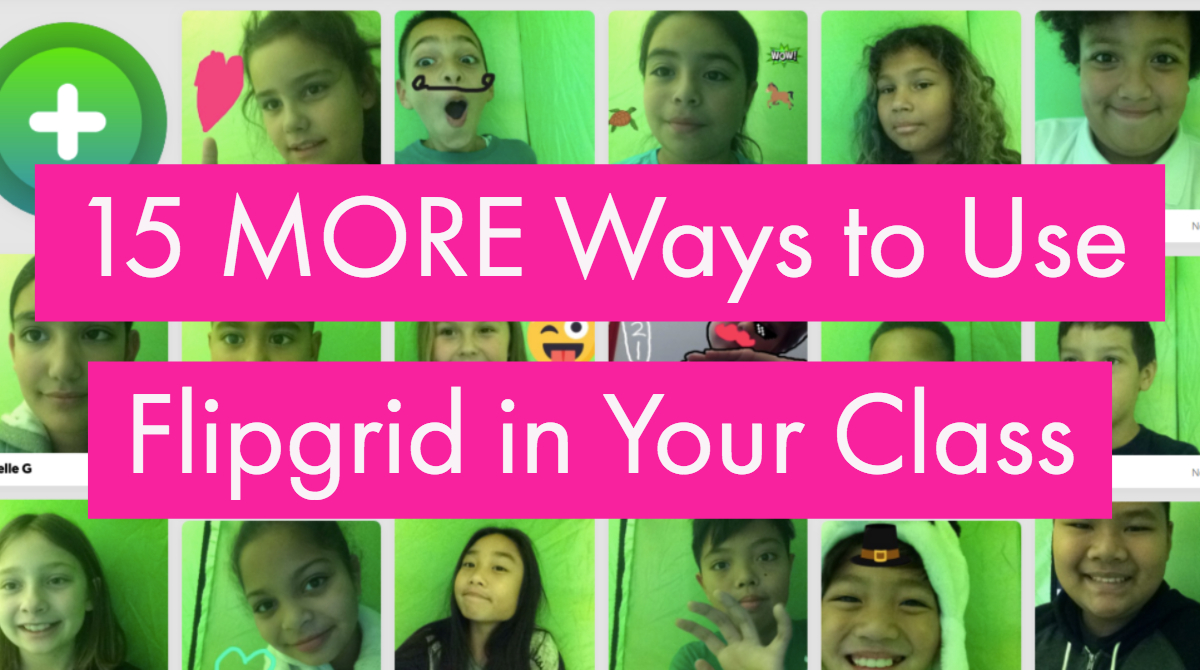 Teaching, Tech and Twitter: Ignite a Flipgrid Fire 🔥 15 MORE Ways to Use Flipgrid in Your Class