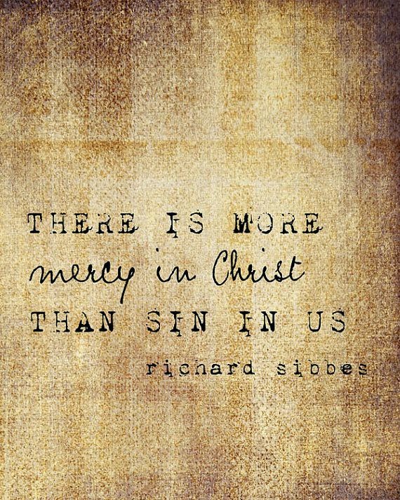 There is more mercy in Christ than Sin in Us - Richard Siobes ~ God is ...