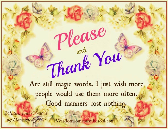 Daveswordsofwisdom.com: Please and Thank you are still magic words.