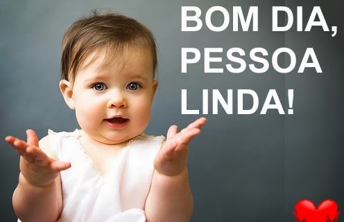 Bom dia pessoa linda! | Imagens de todo dia - Pensamentos e Diversão ...
