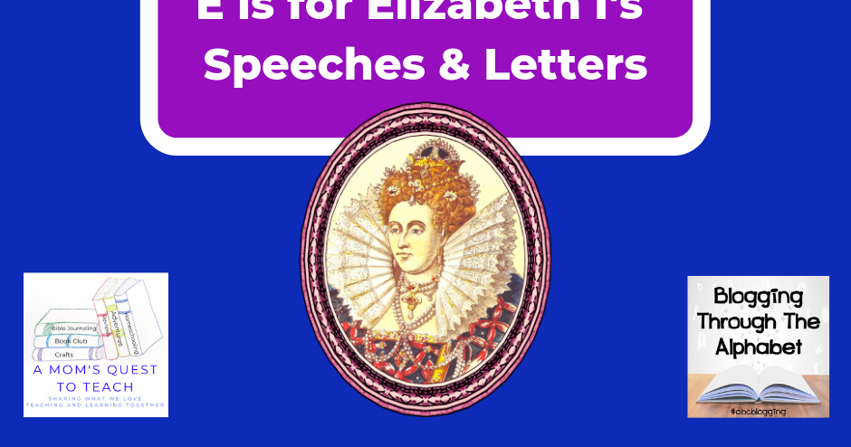 A Mom's Quest to Teach: E is for Elizabeth I's Speeches and Letters ...