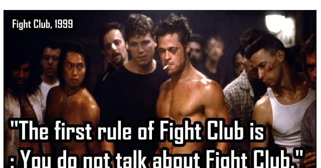 The first rule of Fight Club is You do not talk about Fight Club