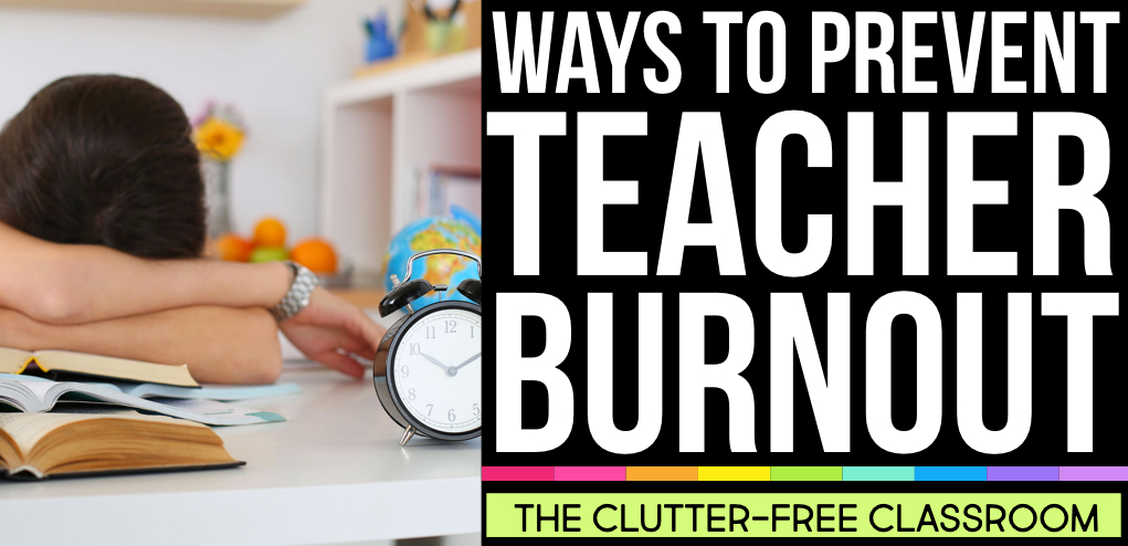 Teacher Burnout: Signs, Symptoms and Tips for Preventing It | Clutter ...
