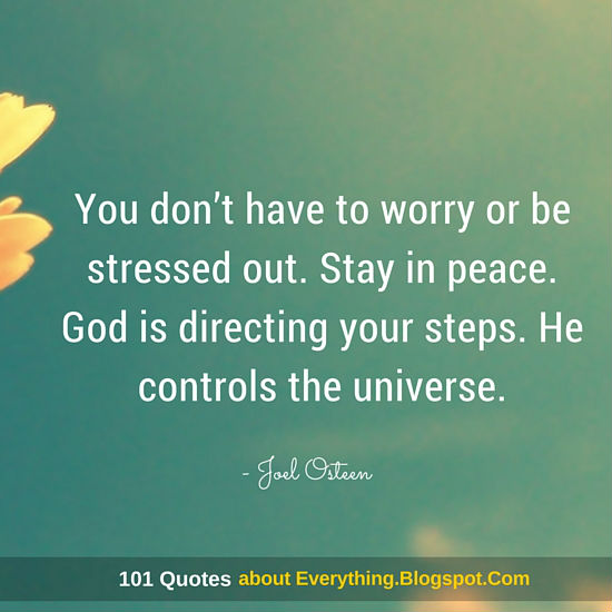 You don’t have to worry or be stressed out. Stay in peace. God is ...