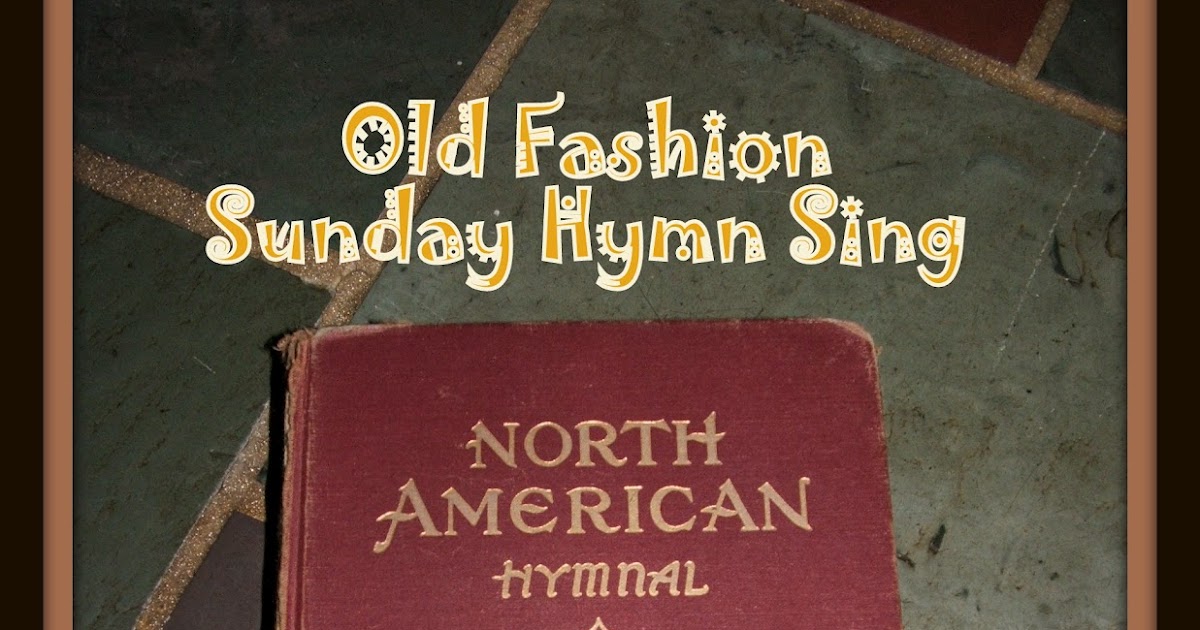 God's Growing Garden: Old Fashioned Sunday Hymn Sing #117