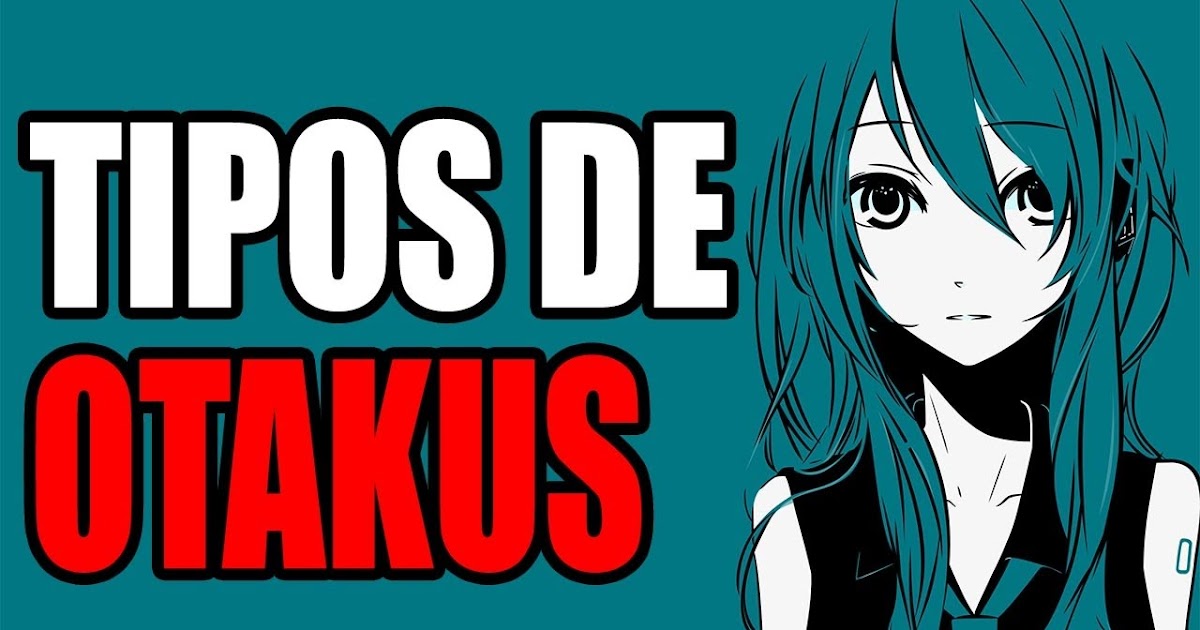TIPOS DE OTAKUS - MafexxGamers