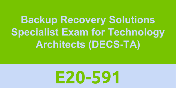 E20 591 Backup Recovery Solutions Specialist Exam For Technology Architects Decs Ta Dell
