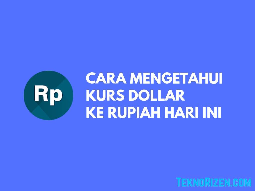 Cara Mengetahui Nilai Tukar Dollar Ke Rupiah Terbaru