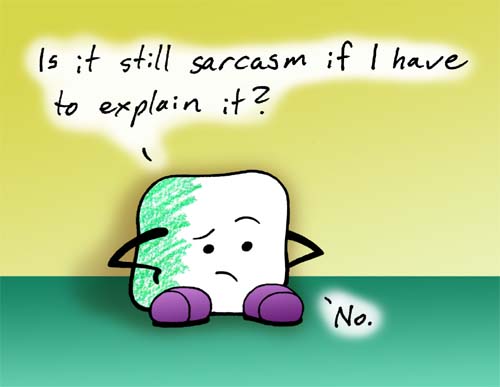 The Queen Of All Things Good: Sarcastic? ME?!