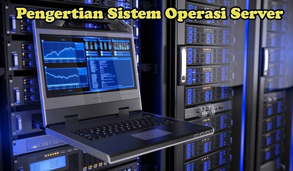 Pengertian Sistem Operasi Server