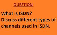 What is ISDN? Discuss different types of channels used in ISDN. - M.M.R cse