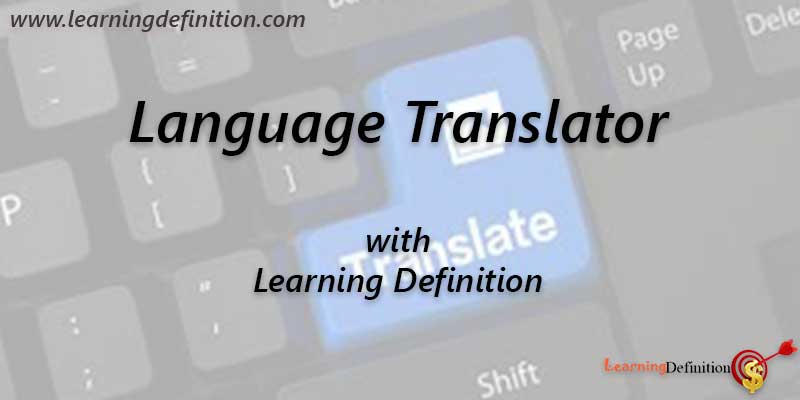What Is Language Translator Learning Definition What Is Language Translator Learning Definition