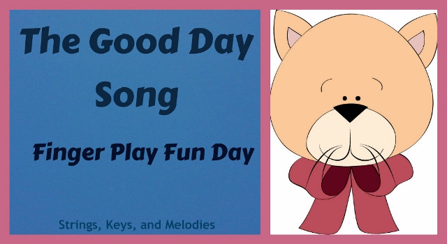 Strings, Keys and Melodies: Finger Play Fun Day: The Good Day Song